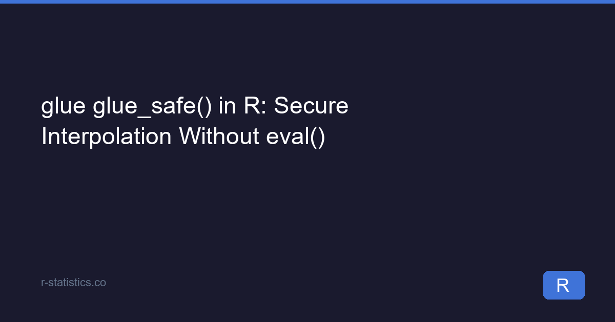 glue glue_safe() in R: Secure Interpolation Without eval()