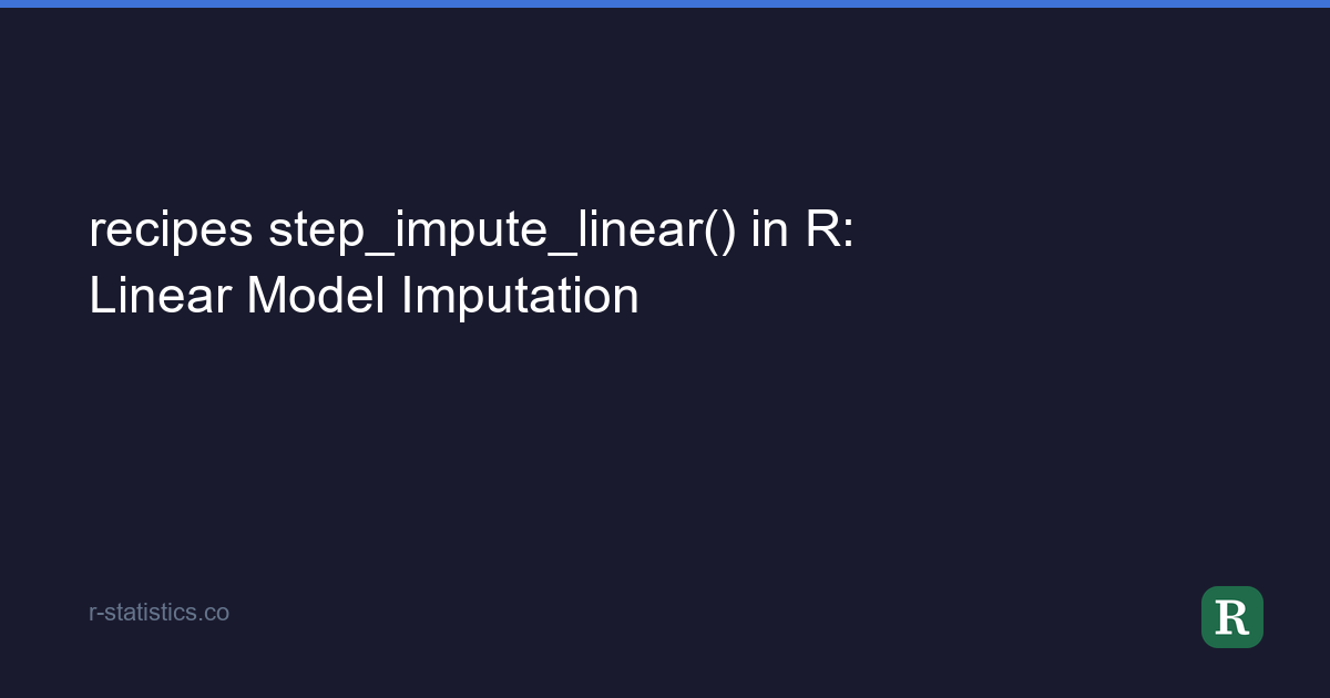 recipes step_impute_linear() in R: Linear Model Imputation