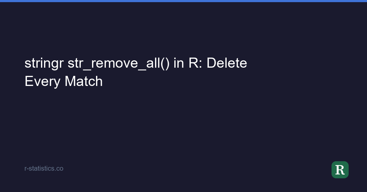 stringr str_remove_all() in R: Delete Every Match